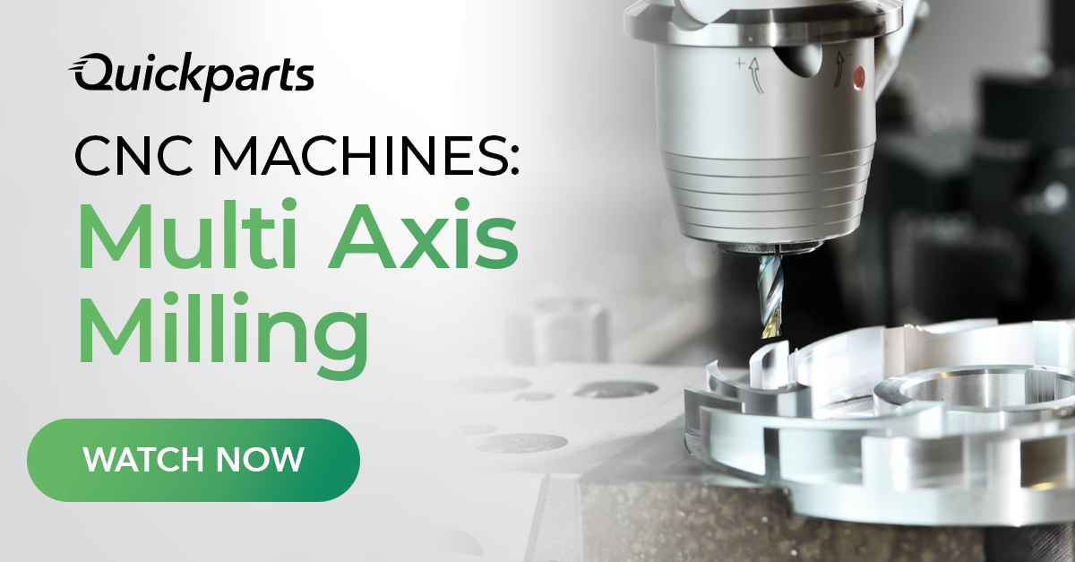 Quickparts | On-Demand Webinar | CNC Machines: Multi-Axis Machining